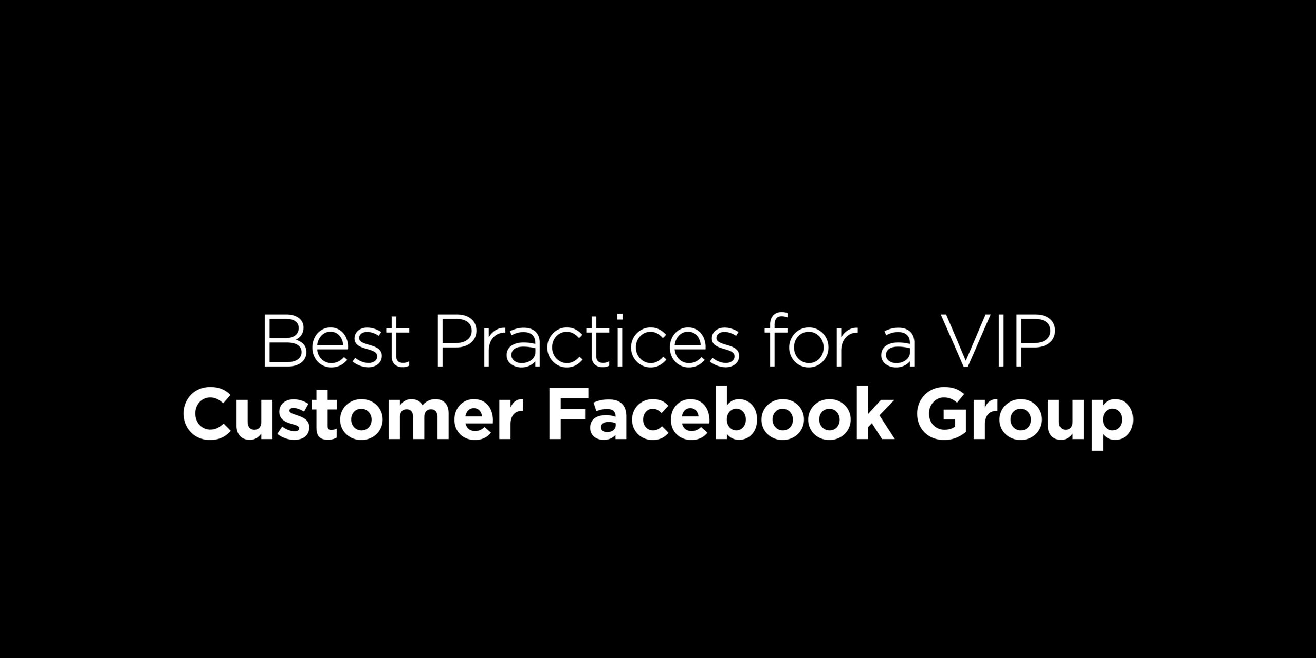 Best Practices for a VIP Customer Facebook Group - Crystal Media