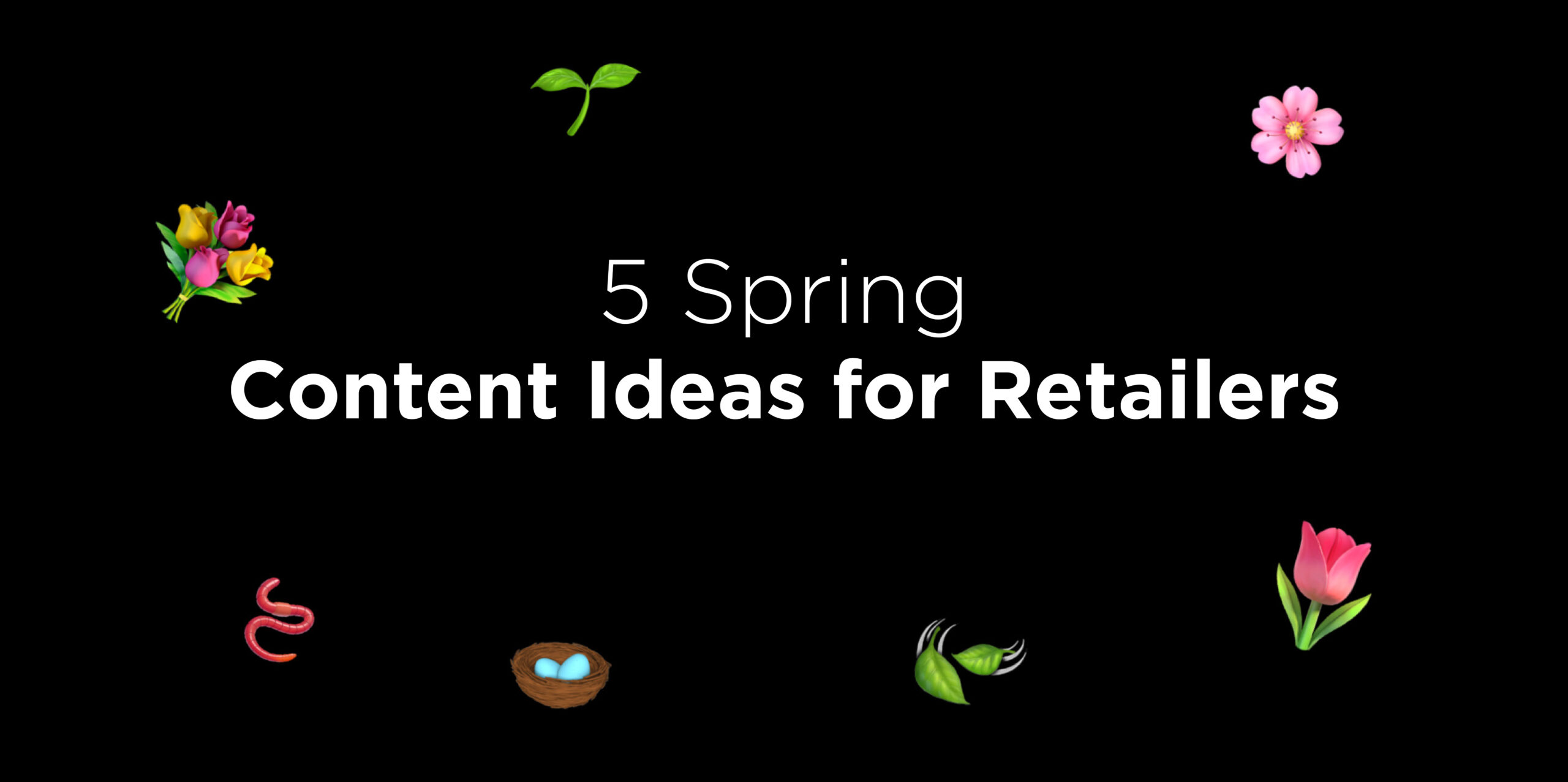 5 Spring Content Ideas for Retailers - Crystal Media